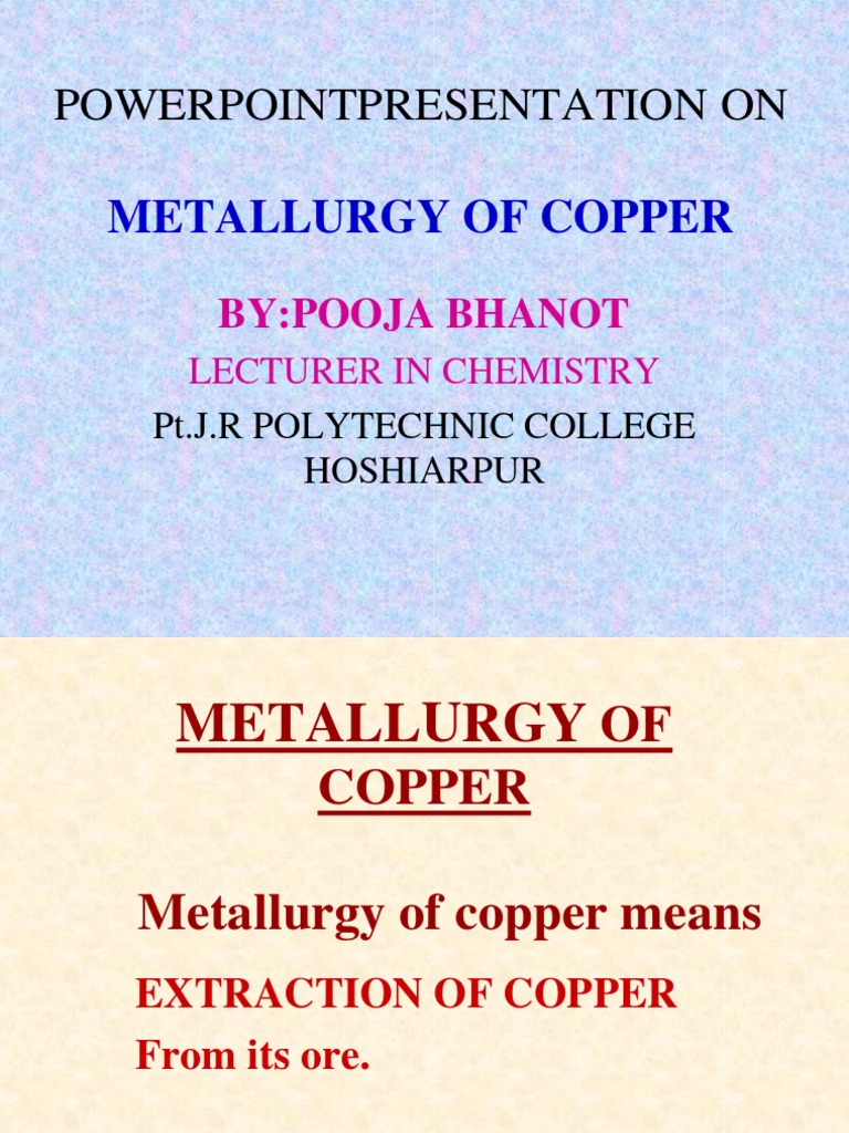 Metallurgy of Copper Extraction Process | PDF | Smelting | Copper