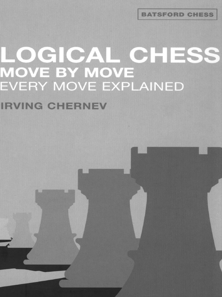 (Irving Chernev) Logical Chess Move by Move | PDF (Irving Chernev) Logical Chess Move by Move | PDF