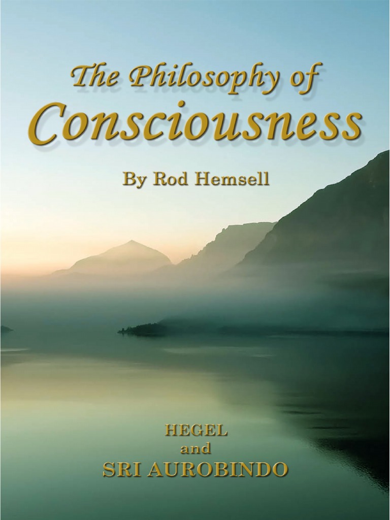 The Philosophy of Consciousness: Hegel and Sri Aurobindo by Rod Hemsell | PDF | Consciousness | Mind