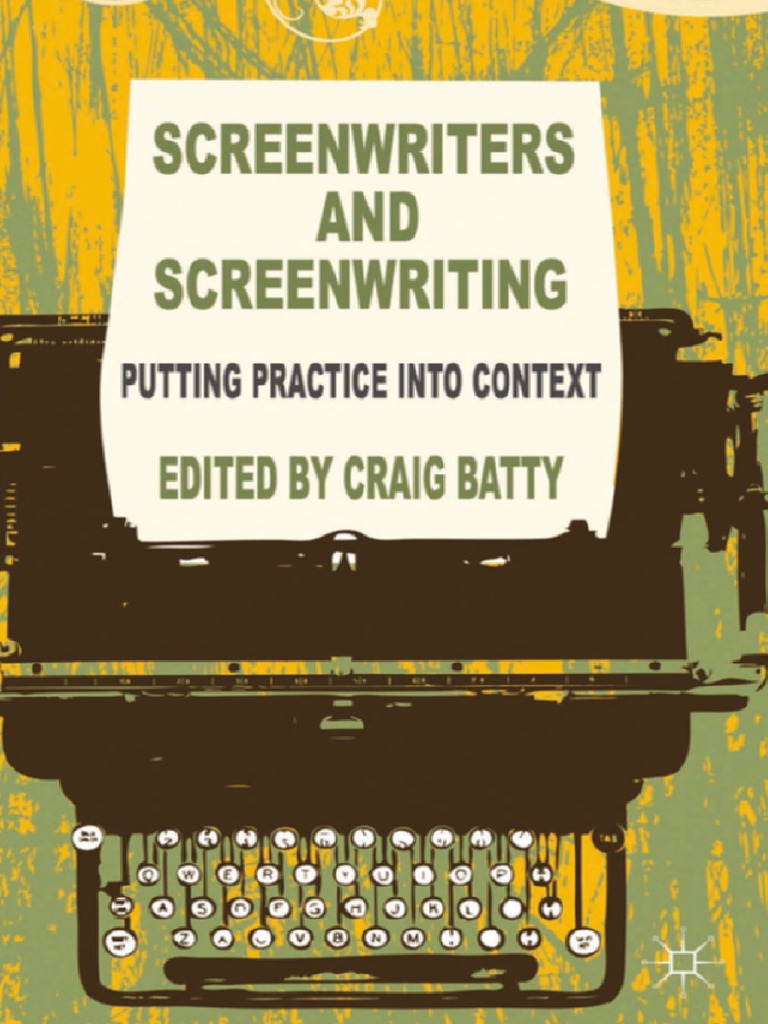 Craig Batty Eds. Screenwriters and Screenwriting Putting Practice Into ...