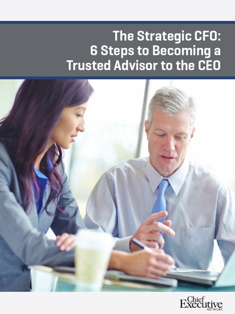 6 Steps To Becoming A Trusted Advisor To The CEO CFO Version | PDF ...