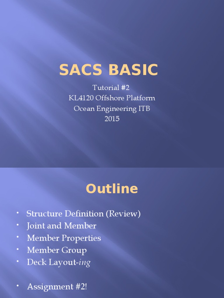 Sacs Basic: Tutorial #2 KL4120 Offshore Platform Ocean Engineering ITB ...