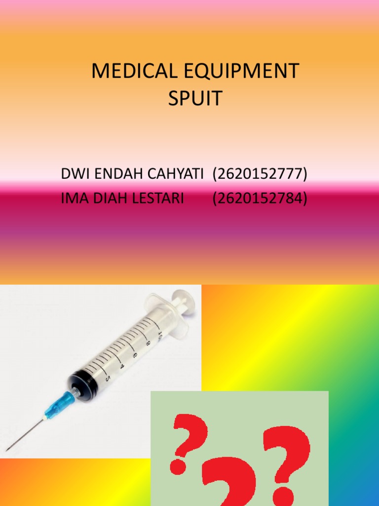 Medical Equipment Spuit: DWI ENDAH CAHYATI (2620152777) Ima Diah Lestari (2620152784) | PDF