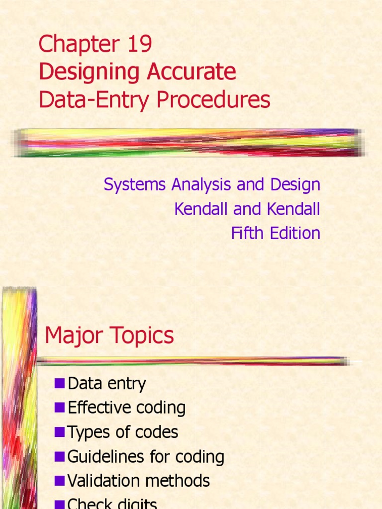 Designing Accurate Data-Entry Procedures: Systems Analysis and Design Kendall and Kendall Fifth ...