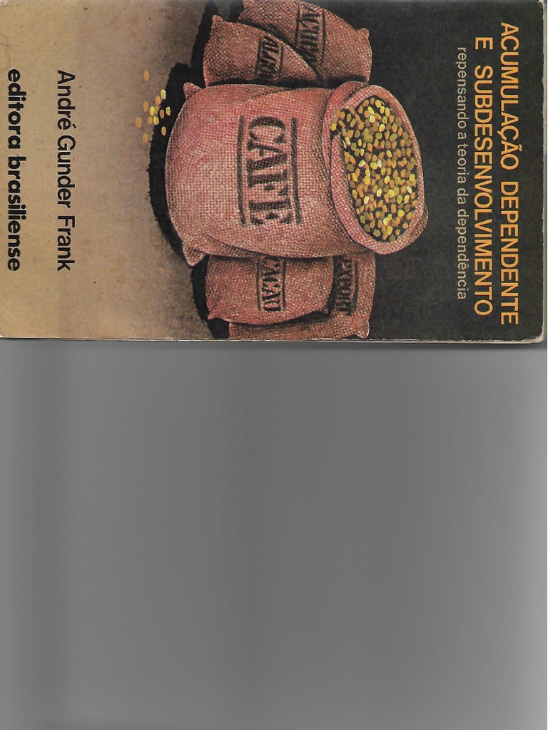 Acumulação Dependente e Subdesenvolvimento - ANDRÉ GUNDER FRANK ...