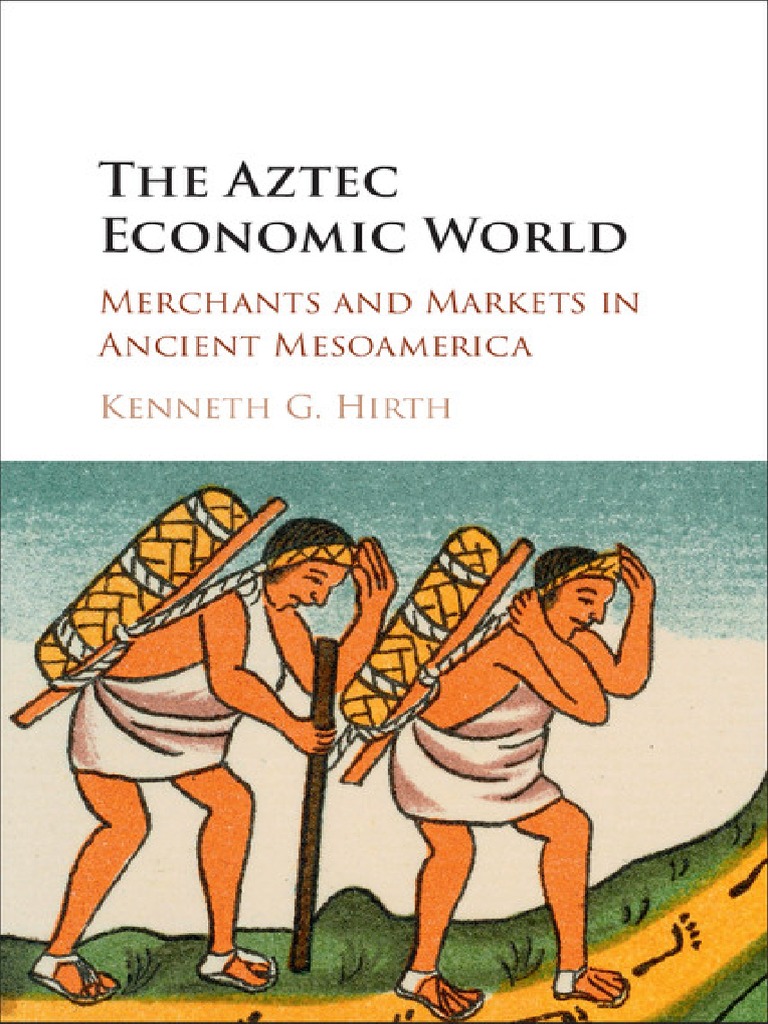Kenneth G. Hirth-The Aztec Economic World - Merchants and Markets in ...