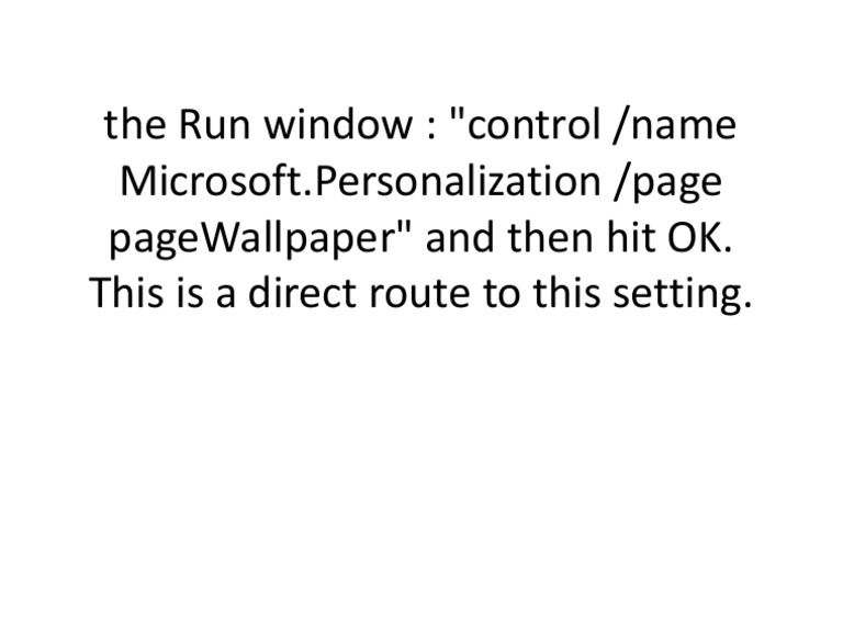 The Run Window: "Control /name Microsoft - Personalization /page Pagewallpaper" and Then Hit Ok ...