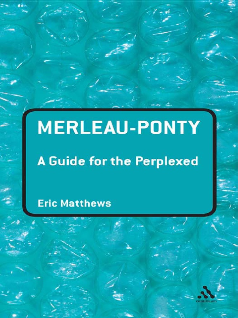 Merleau Ponty - A Guide for the Perplexed | Phenomenology (Philosophy ...