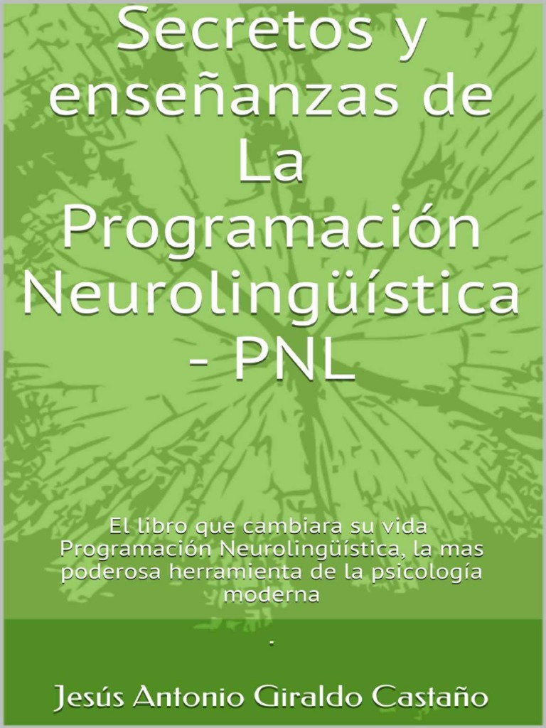 Secretos y Enseñanzas de La Programación Neurolingüística - PNL El ...