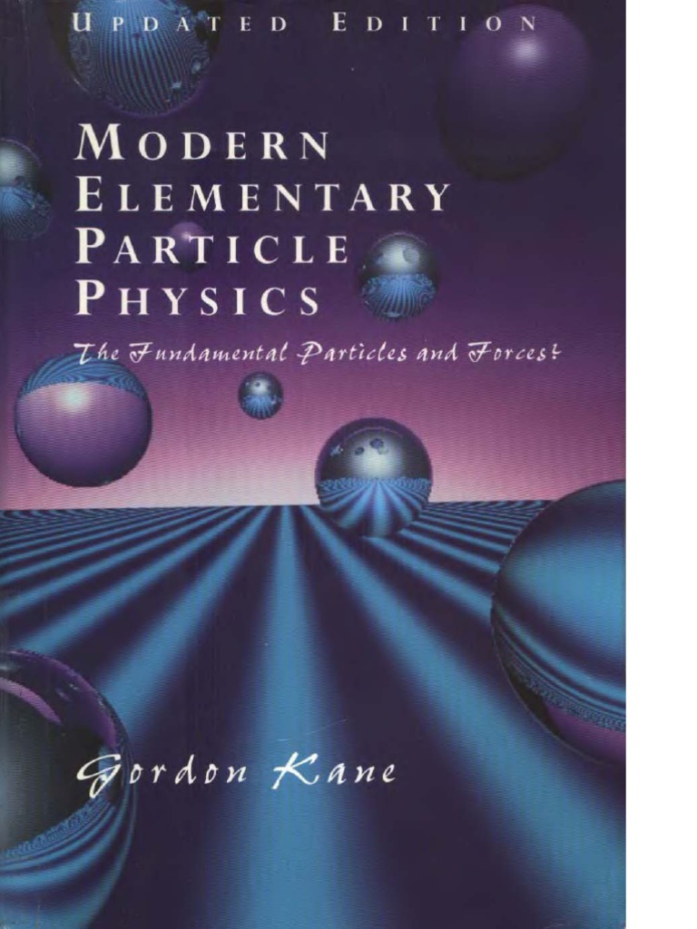 (G. Kane) Modern Elementary Particle Physics | PDF | Particle Physics | Physics