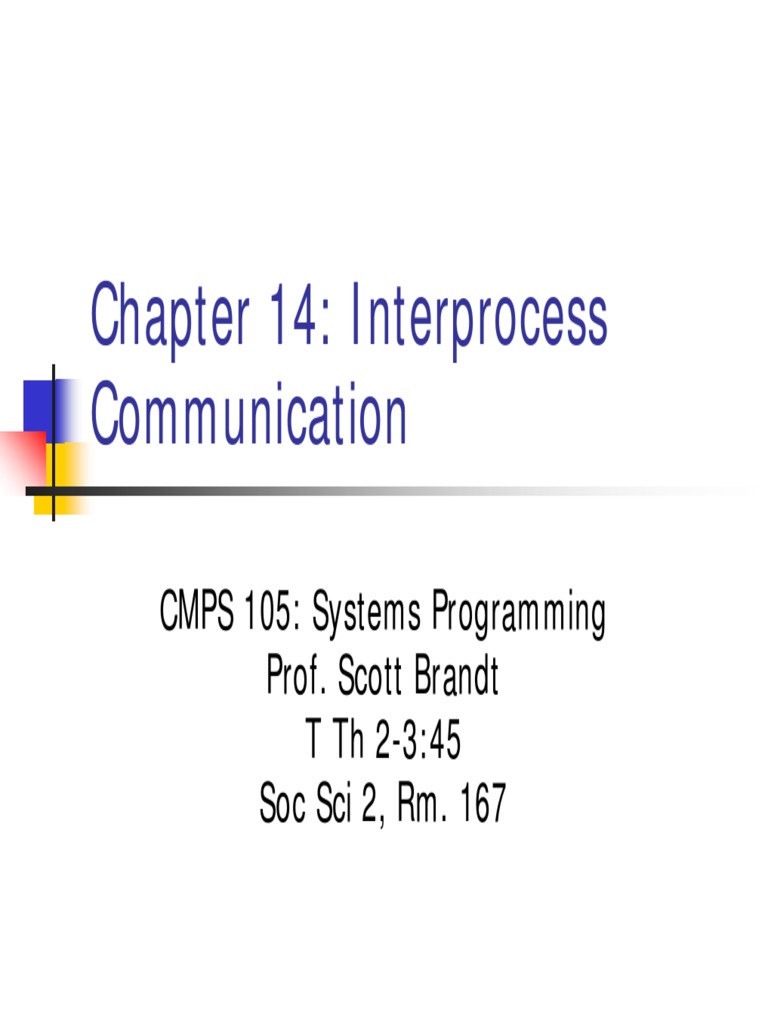 Chapter 14: Interprocess Communication: CMPS 105: Systems Programming ...