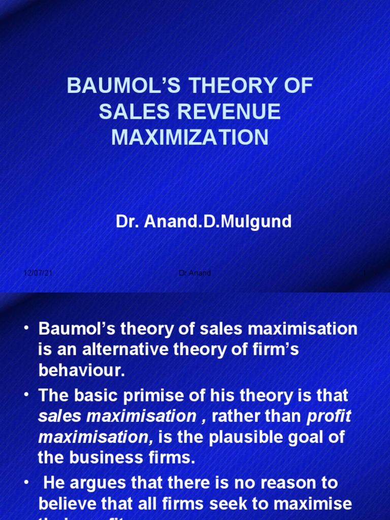 Baumol'S Theory of Sales Revenue Maximization: Dr. Anand.D.Mulgund ... Baumol'S Theory of Sales Revenue Maximization: Dr. Anand.D.Mulgund ...