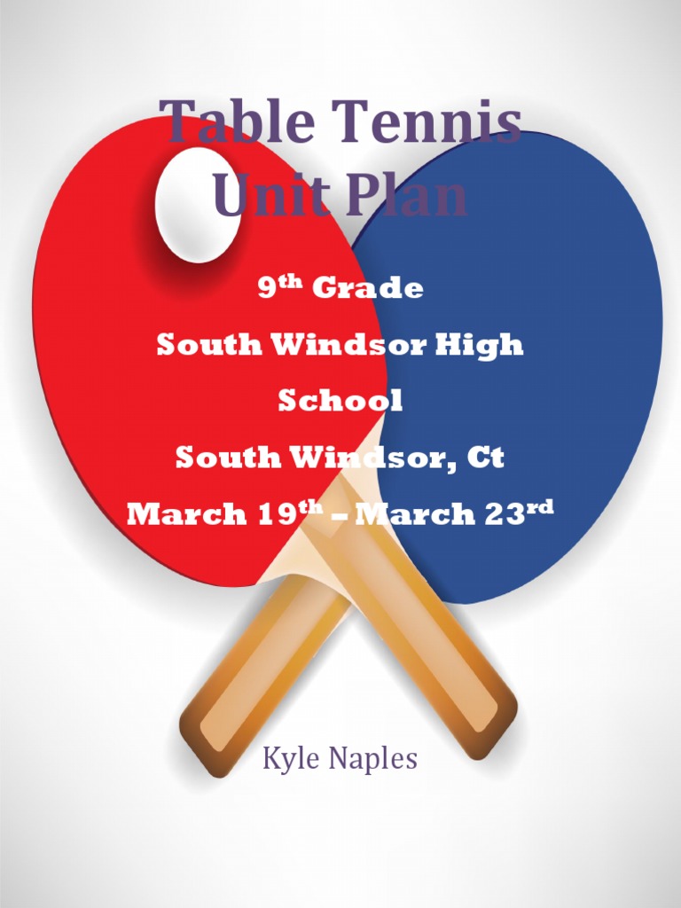 Table Tennis Unit Plan: 9 Grade South Windsor High School South Windsor ...