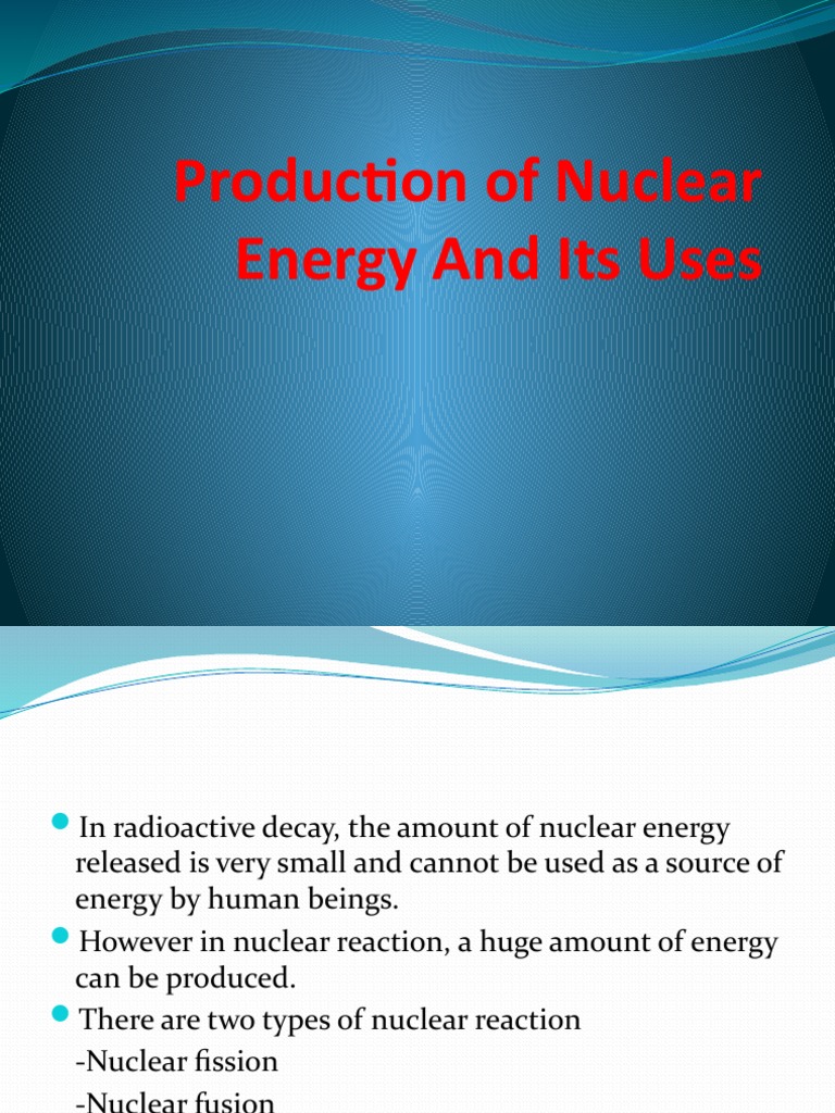 Production of Nuclear Energy and Its Uses | PDF | Nuclear Fission ...
