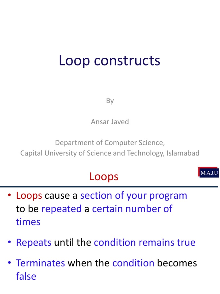 Loop Constructs: by Ansar Javed Department of Computer Science, Capital University of Science ...