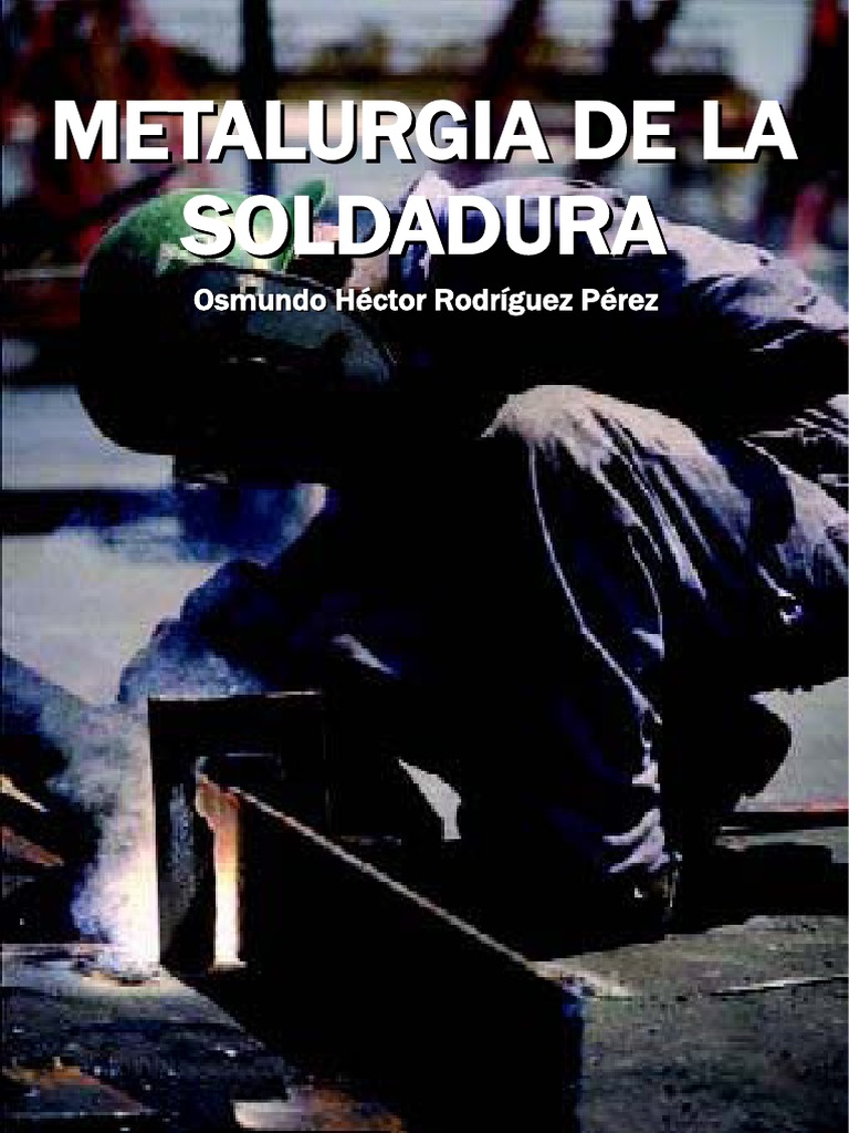 Metalurgia de La Soldadura - Rodriguez Perez, Osmundo Hector | PDF | Soldadura | Construcción