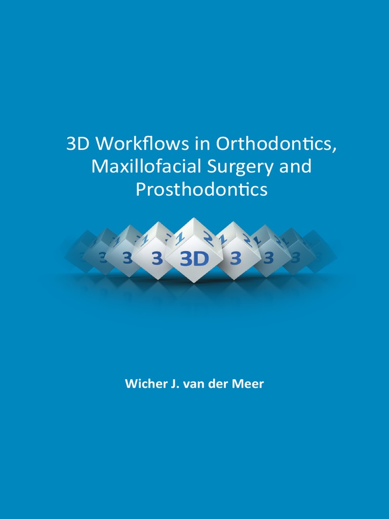 3D Workflows in Orthodontics Maxillofacial Surgery and Prosthodontics ...