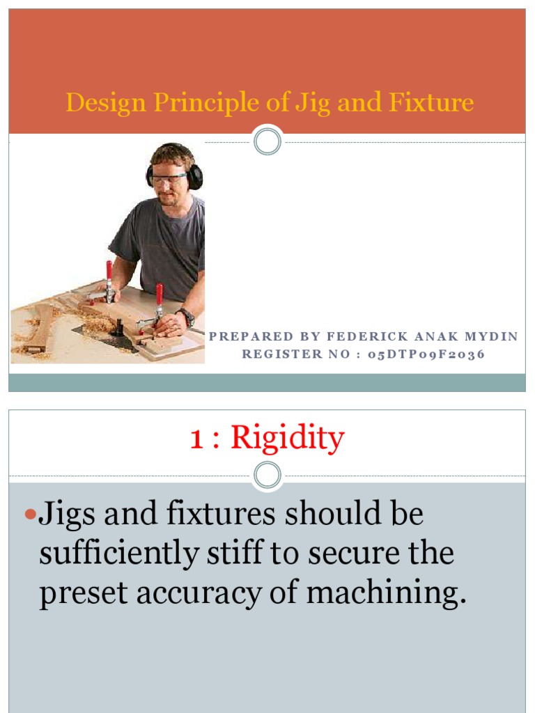 Design Principle of Jig and Fixture: Prepared by Federickanakmydin ...