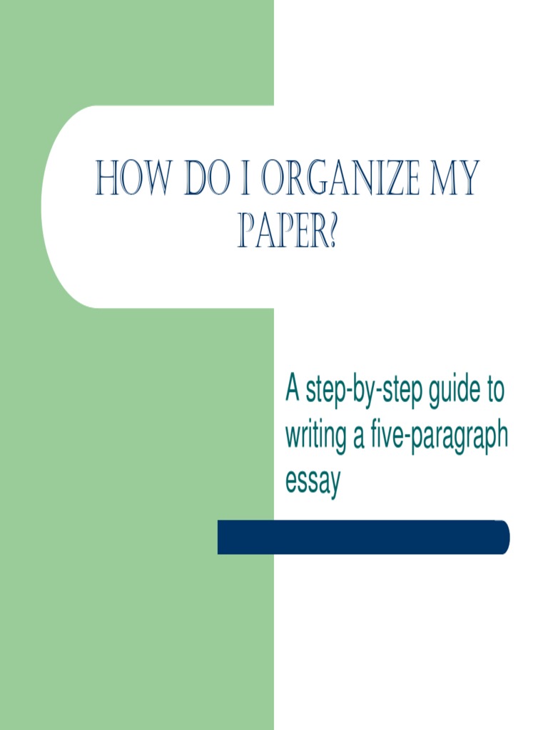 How Do I Organize My Paper?: A Step-By-Step Guide To Writing A Five ...