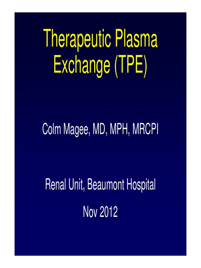 Therapeutic Plasma Exchange (TPE) : Colm Magee, MD, MPH, MRCPI | PDF ...