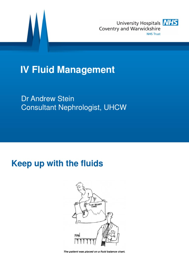 IV Fluid Management: DR Andrew Stein Consultant Nephrologist, UHCW ...