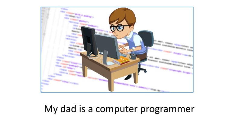 My Dad Is A Computer Programmer | PDF