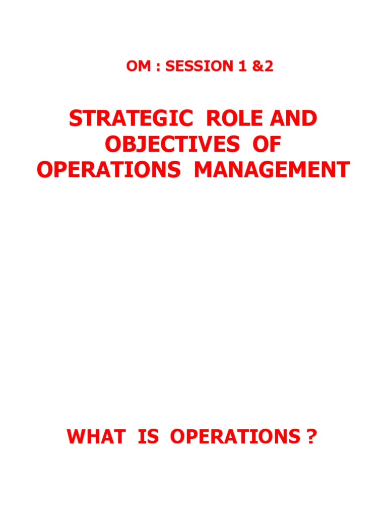Strategic Role and Objectives of Operations Management: Om: Session 1 ...
