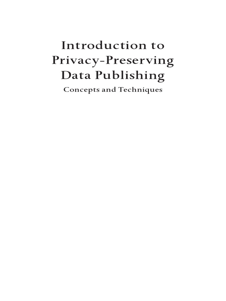 Introduction To Privacy Preserving Data Publishing Concepts and ... Introduction To Privacy Preserving Data Publishing Concepts and ...