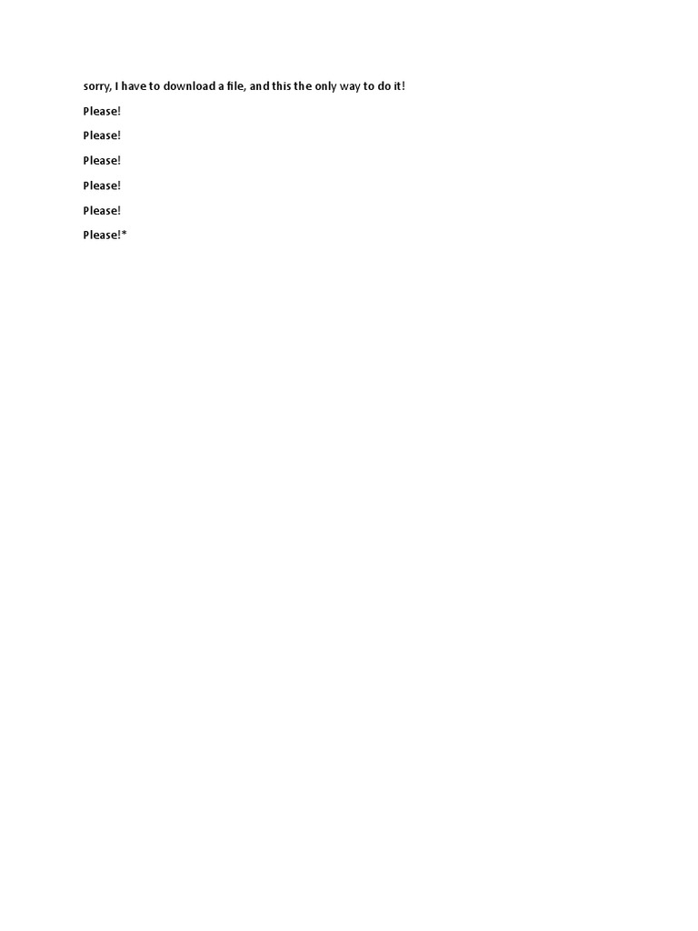 Sorry, I Have To Download A File, and This The Only Way To Do It ...