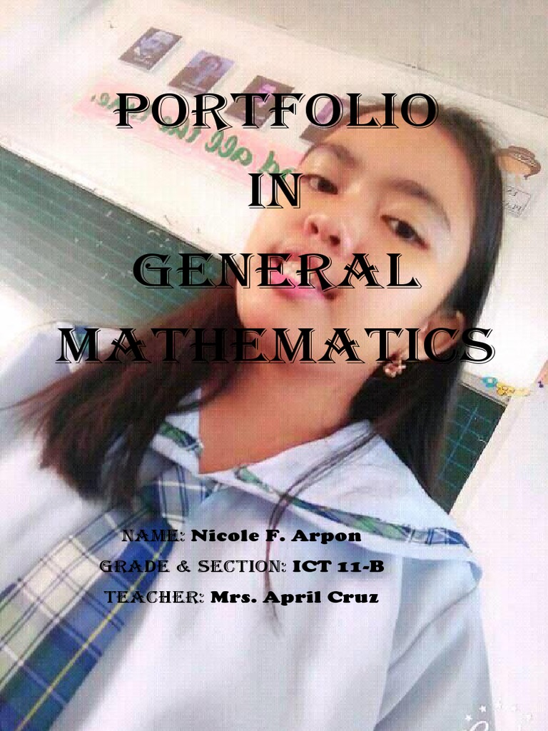Portfolio in General Mathematics: Name: Nicole F. Arpon Grade & Section: ICT 11-B Teacher: Mrs ...