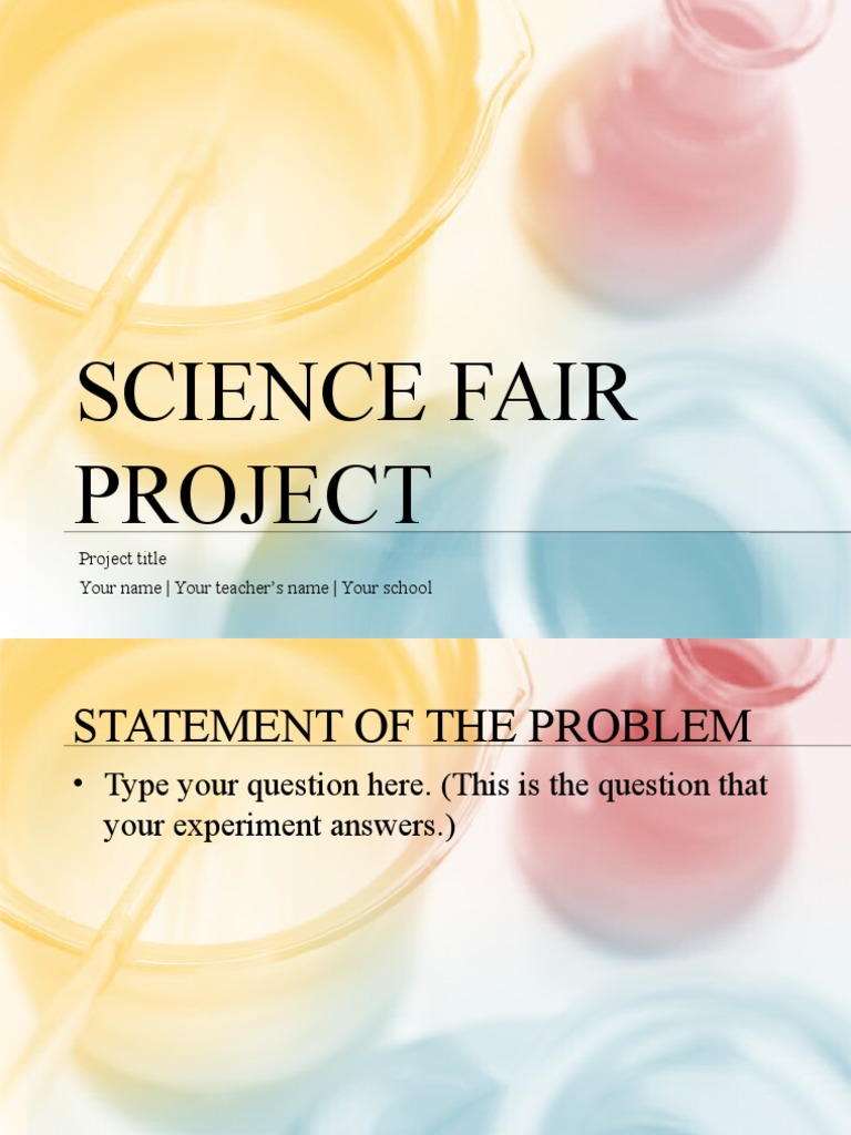 Science Fair Project: Project Title Your Name - Your Teacher's Name ...