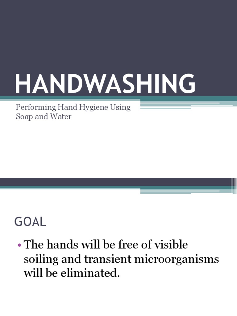 Handwashing: Performing Hand Hygiene Using Soap and Water | PDF