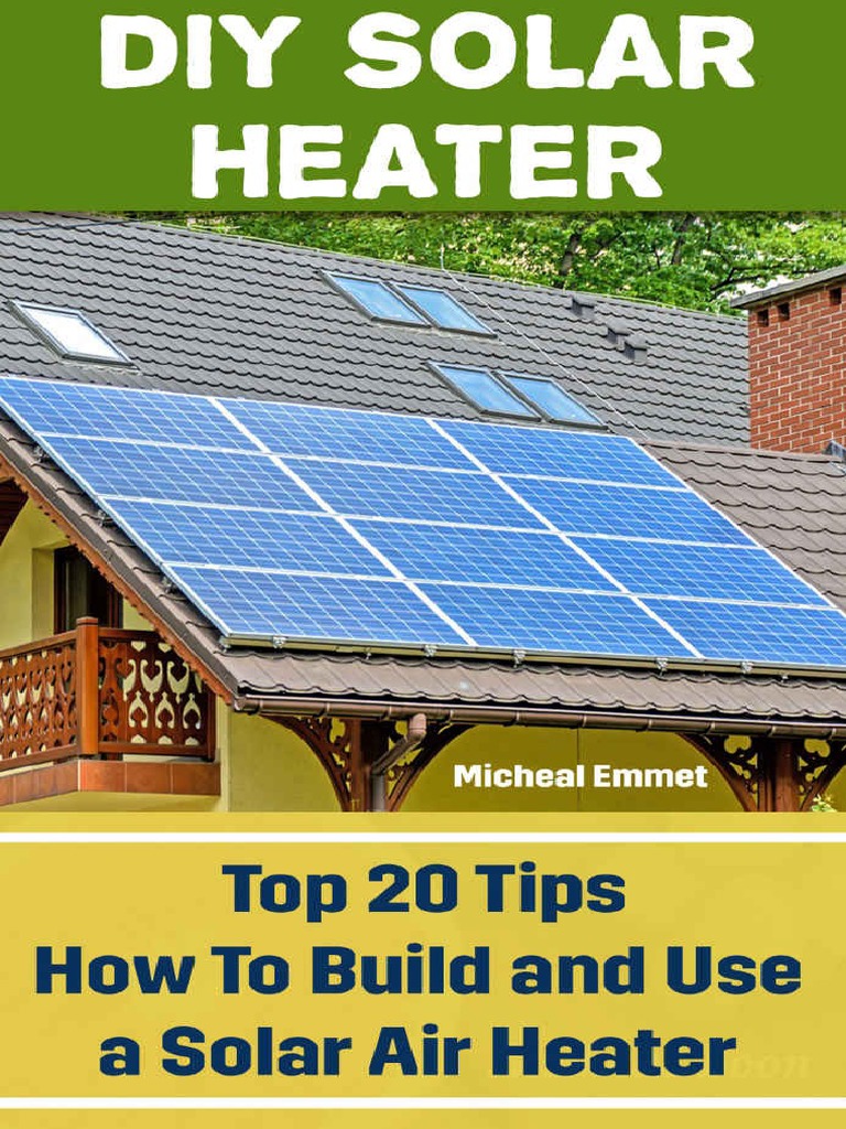 DIY Solar Heater - Top 20 Tips How To Build and Use A Solar Air Heater ...