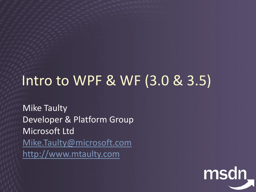 Intro To WPF & WF (3.0 & 3.5) : Mike Taulty Developer & Platform Group Microsoft LTD | PDF ...