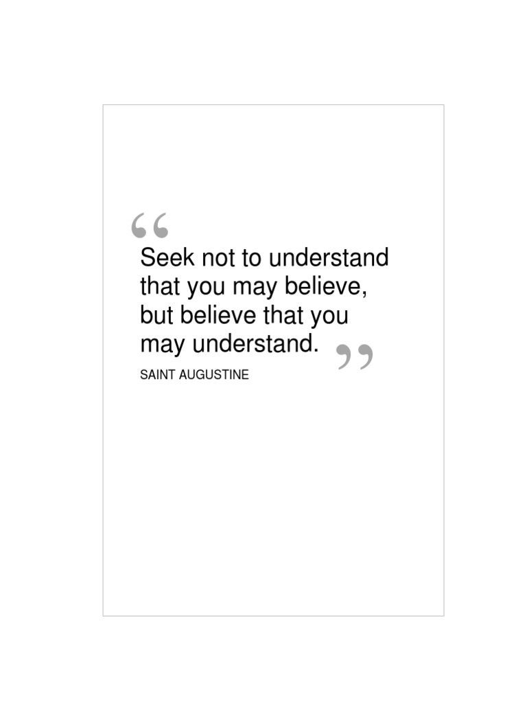 Seek Not To Understand That You May Believe, But Believe That You May ...