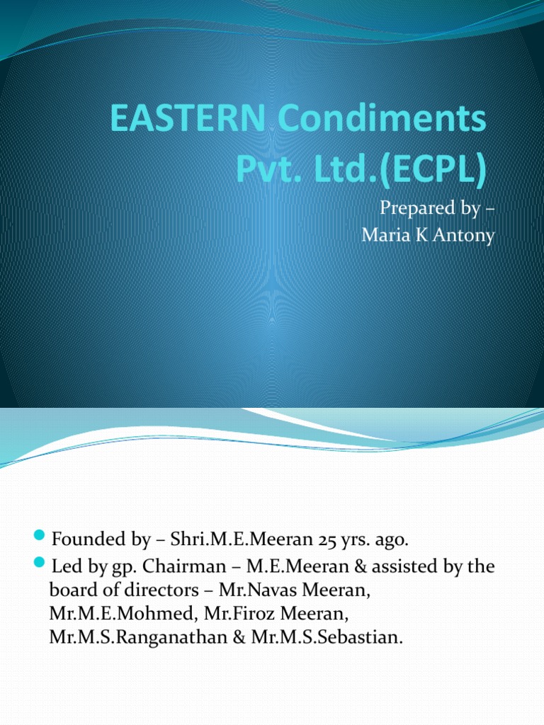 EASTERN Condiments Pvt. Ltd. (ECPL) : Prepared by - Maria K Antony ...