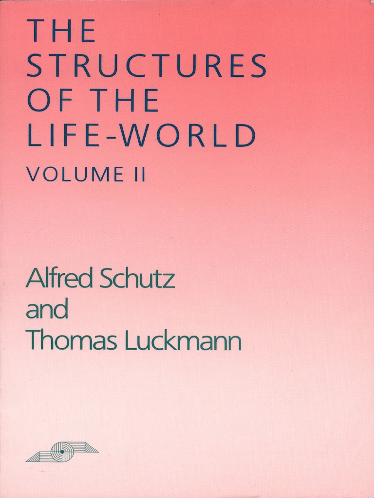 Alfred Schutz, Thomas Luckmann, The Structures of Life-World v. 2 | PDF ...