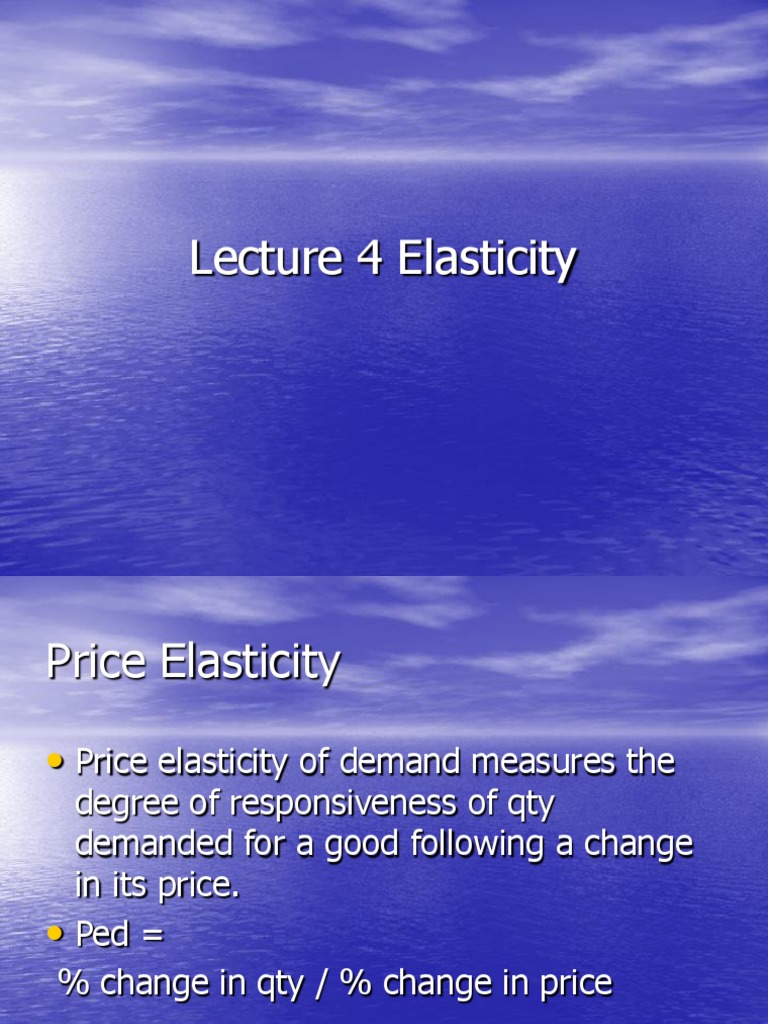 Lecture 4 - Elasticity | PDF | Price Elasticity Of Demand | Economic ...