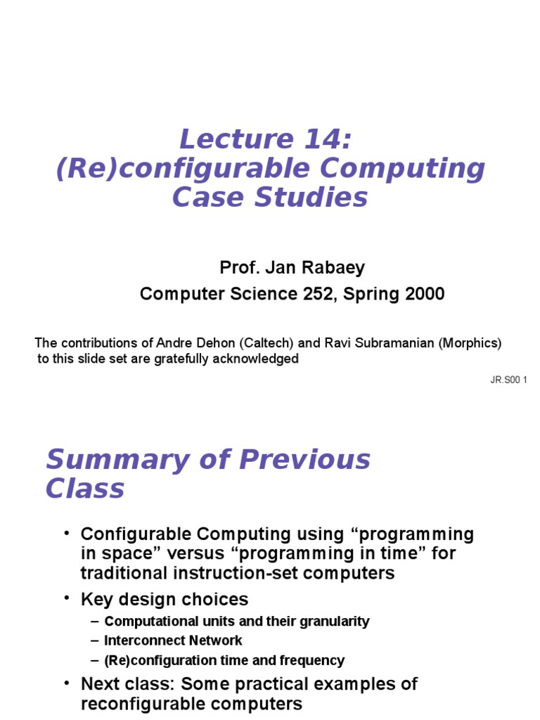 (Re) Configurable Computing Case Studies: Prof. Jan Rabaey Computer Science 252, Spring 2000 ...