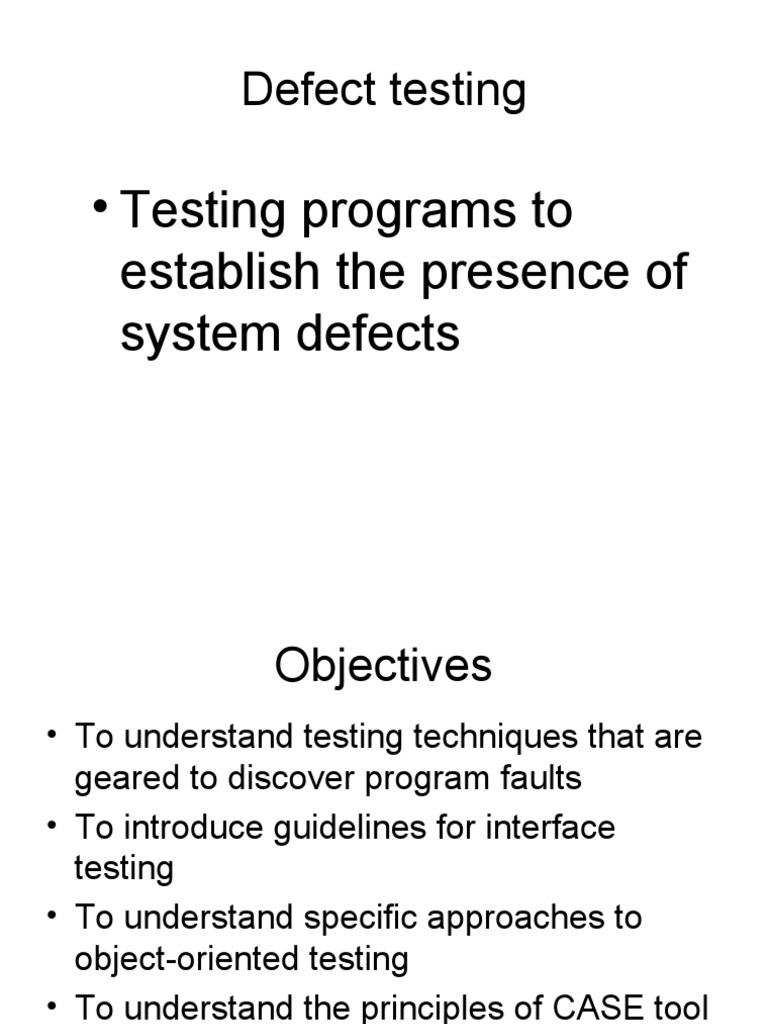 Defect Testing: - Testing Programs To Establish The Presence of System ...