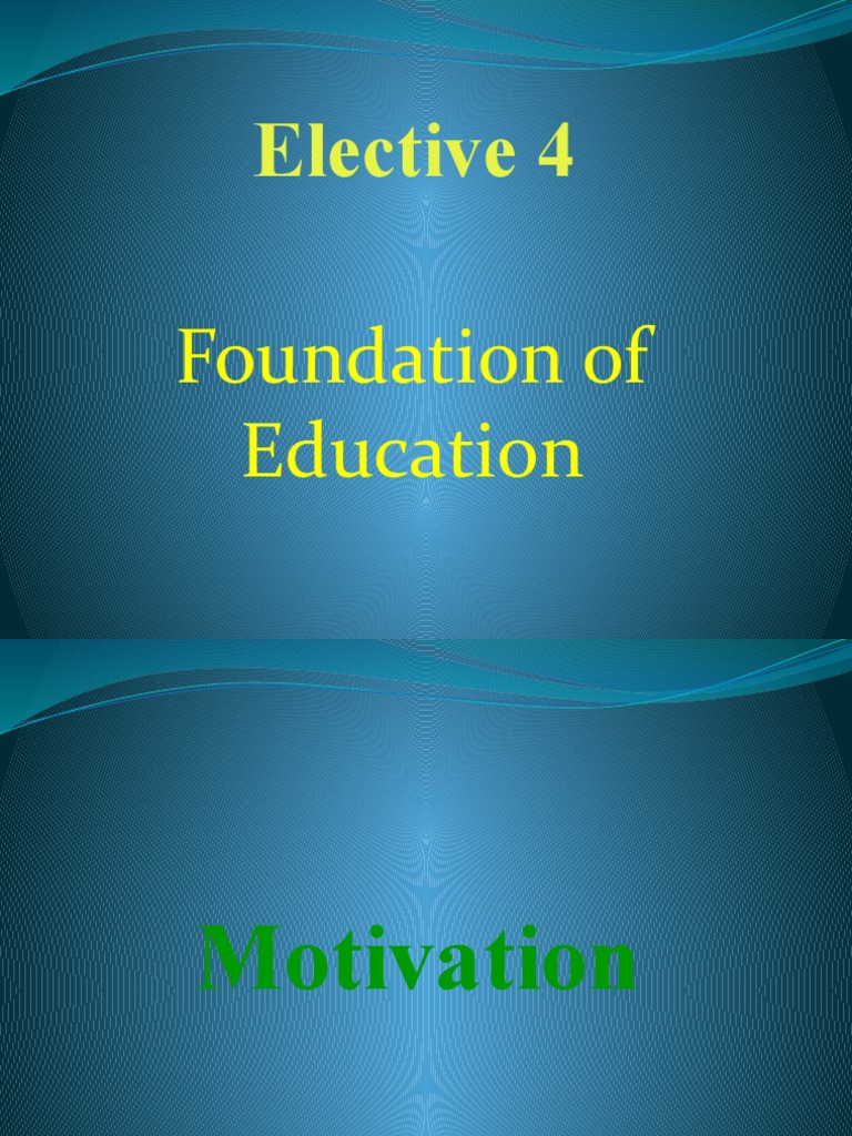 Elective 4: Foundation of Education | PDF | Motivation | Motivational