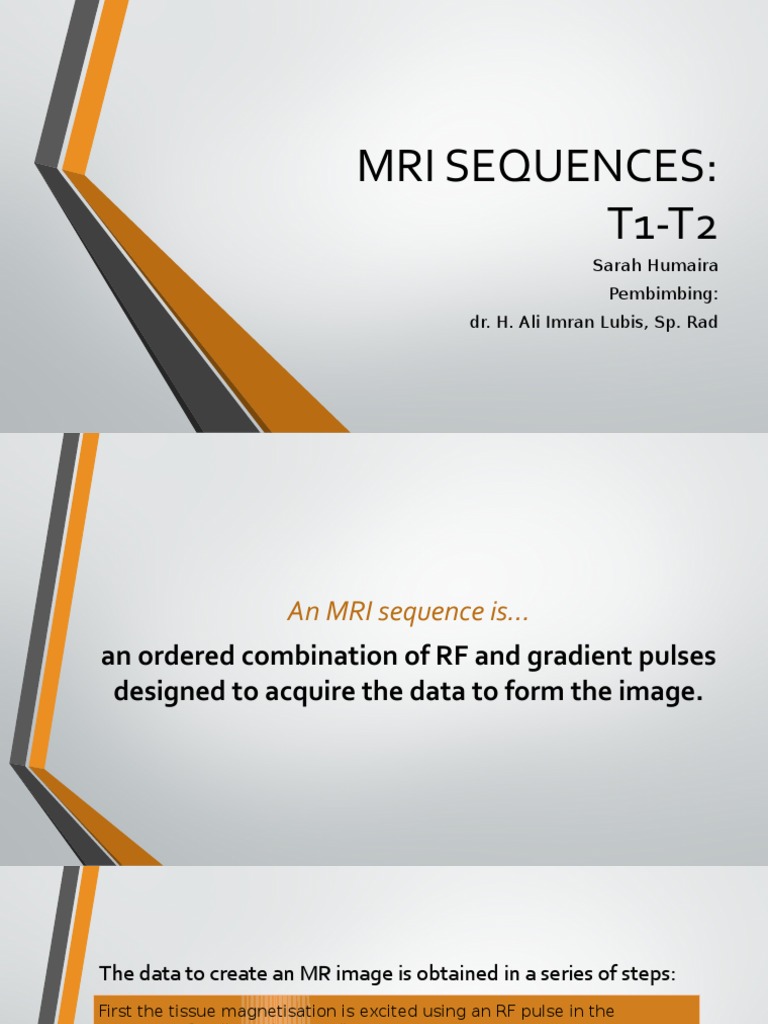 Mri Sequences: T1-T2: Sarah Humaira Pembimbing: Dr. H. Ali Imran Lubis ...