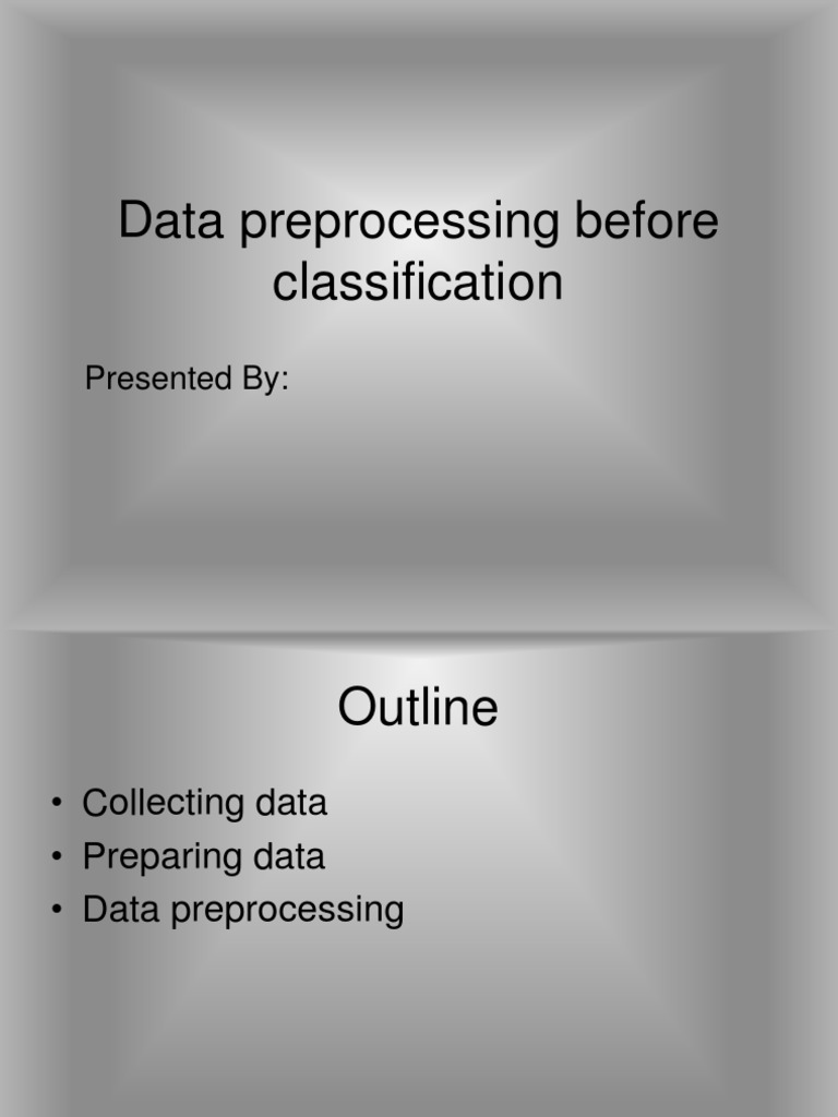 Data Preprocessing Before Classification: Presented by | PDF | Outlier | Statistical Classification