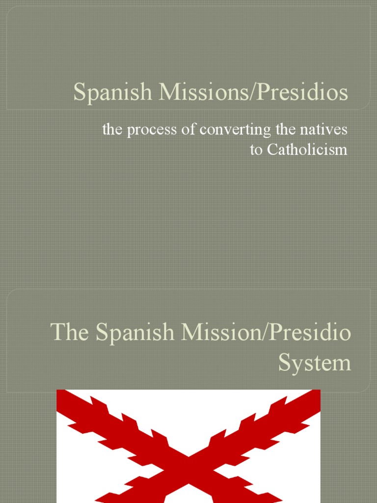 Spanish Missions/Presidios: The Process of Converting The Natives To ...