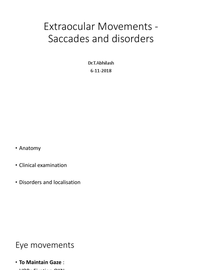 Extraocular Movements - Saccades and Disorders: Dr.T.Abhilash 6-11-2018 ...