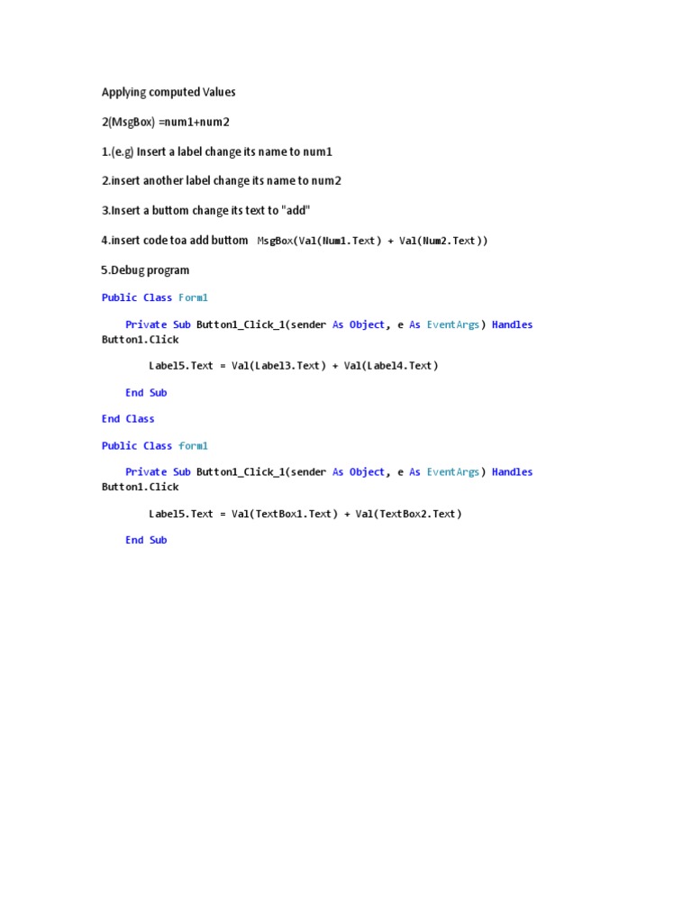 Msgbox (Val (Num1.Text) + Val (Num2.Text) ) : Public Class Private Sub ...