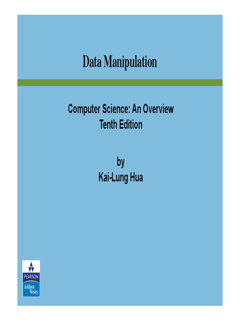 Data Manipulation: Computer Science: An Overview Tenth Edition by Kai ...