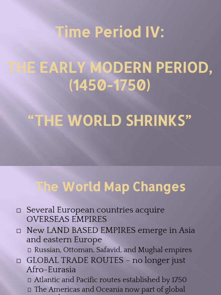 Time Period IV: The Early Modern Period, (1450-1750) "The World Shrinks ...