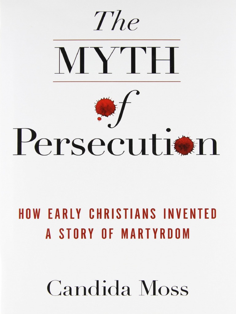 MOSS Candida 2013 El Mito de La Persecuci 243 N C 243 Mo Los Primeros Cristianos Inventaron Una ...