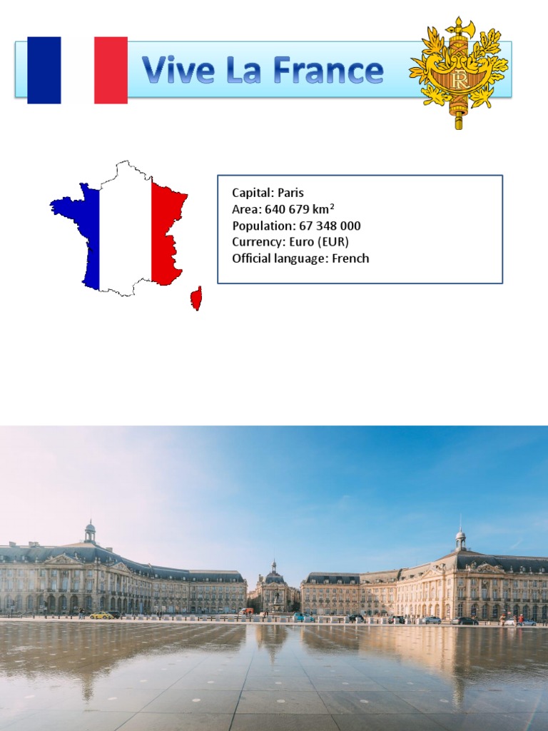 Capital: Paris Area: 640 679 KM Population: 67 348 000 Currency: Euro ...